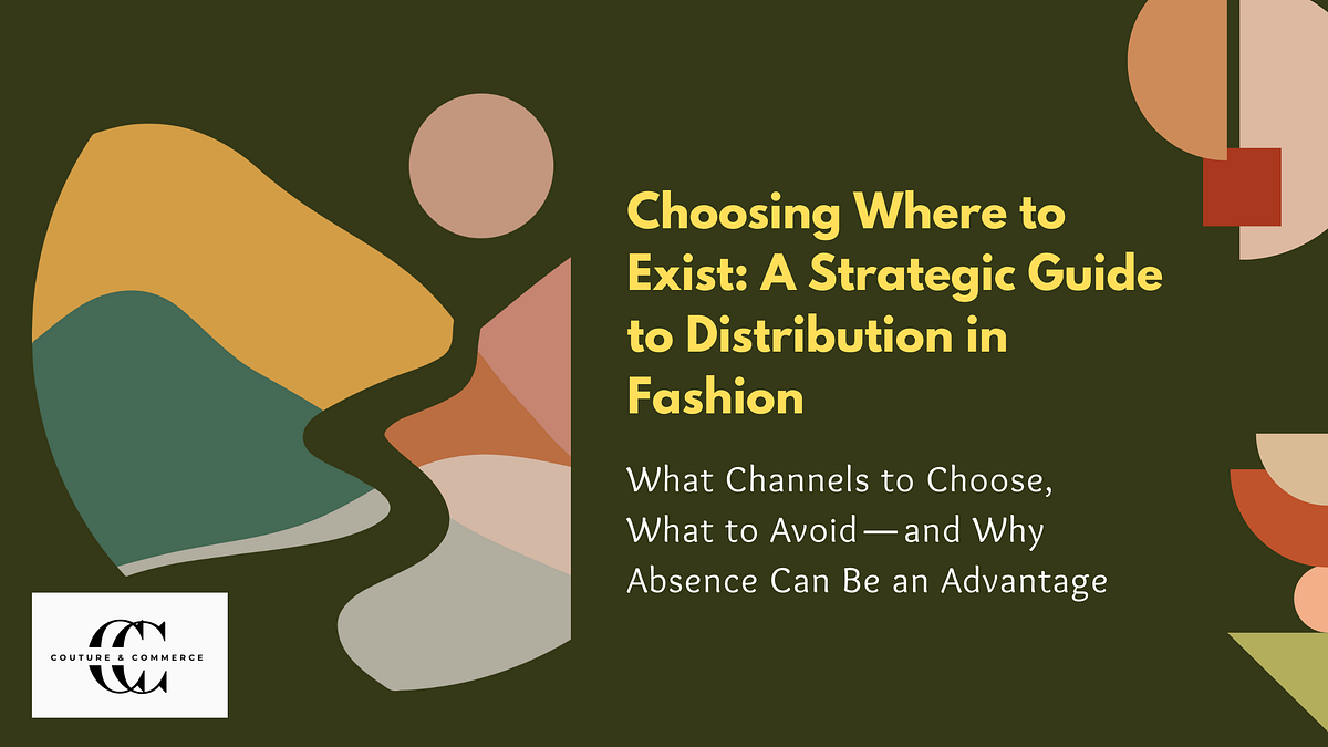 Choosing Where to Exist: A Strategic Guide to Distribution in Fashion ...
