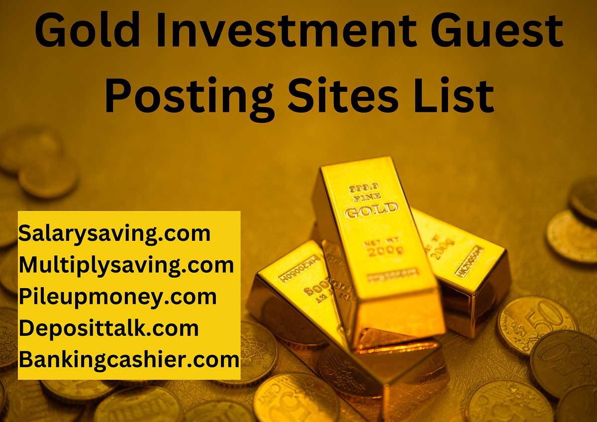 Gold Investment Guest Posting Sites List - Maureen S. Tran - Medium