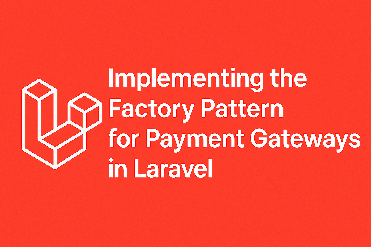 Implementing the Factory Pattern for Payment Gateways in Laravel | by Kamran Khalid | Jul, 2025 ...