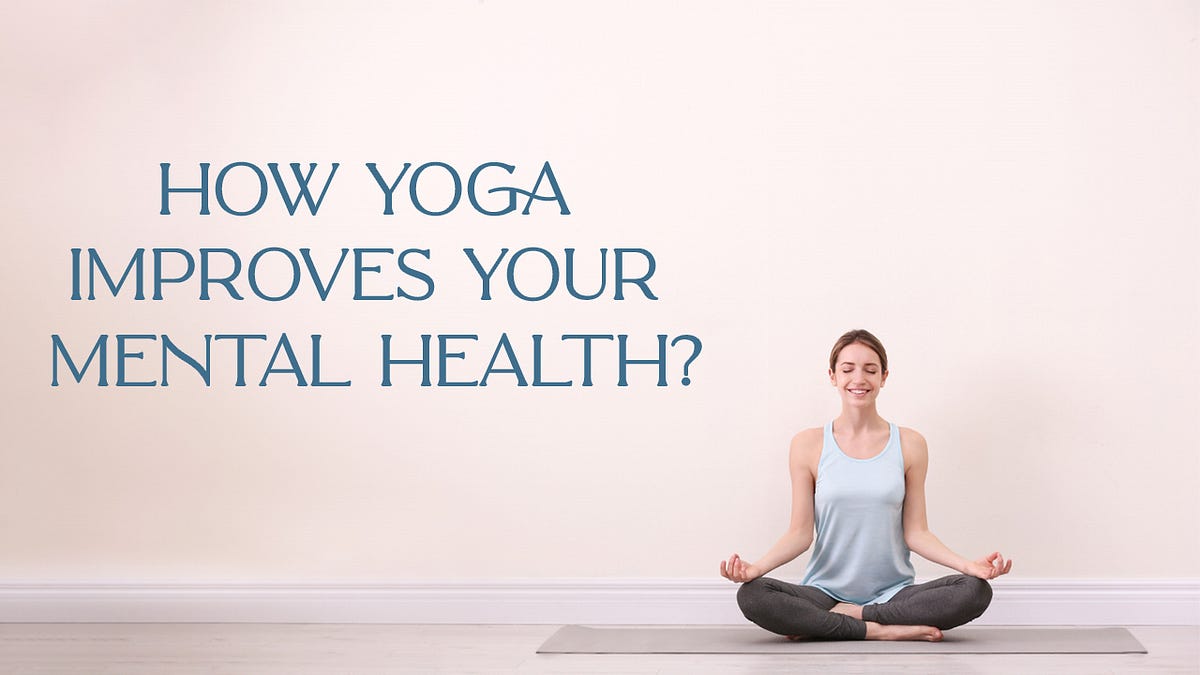 How Yoga Improves your Mental Health. | by Werfit | Medium