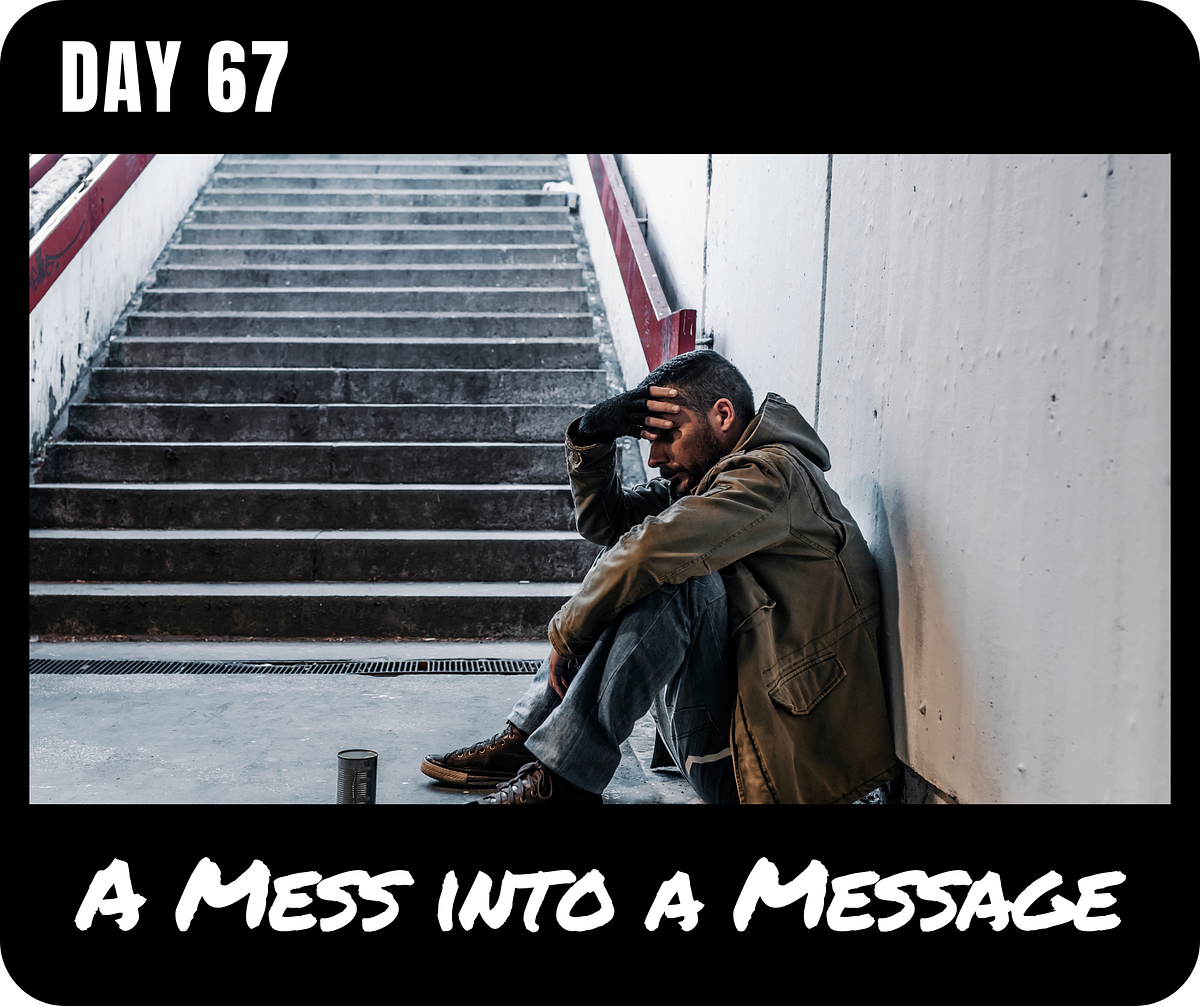 Day 67 — Turning a Mess into a Message | by Thien Doan | Medium