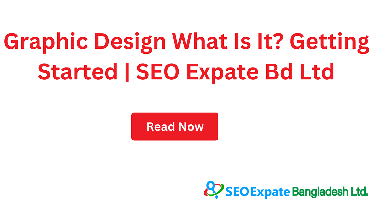 Graphic Design What Is It? Getting Started |SEO Expate Bd Ltd | by ...