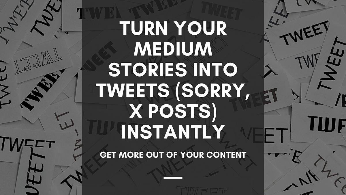 Turn Your Medium Stories Into Tweets (Sorry, X Posts) Instantly | by ...