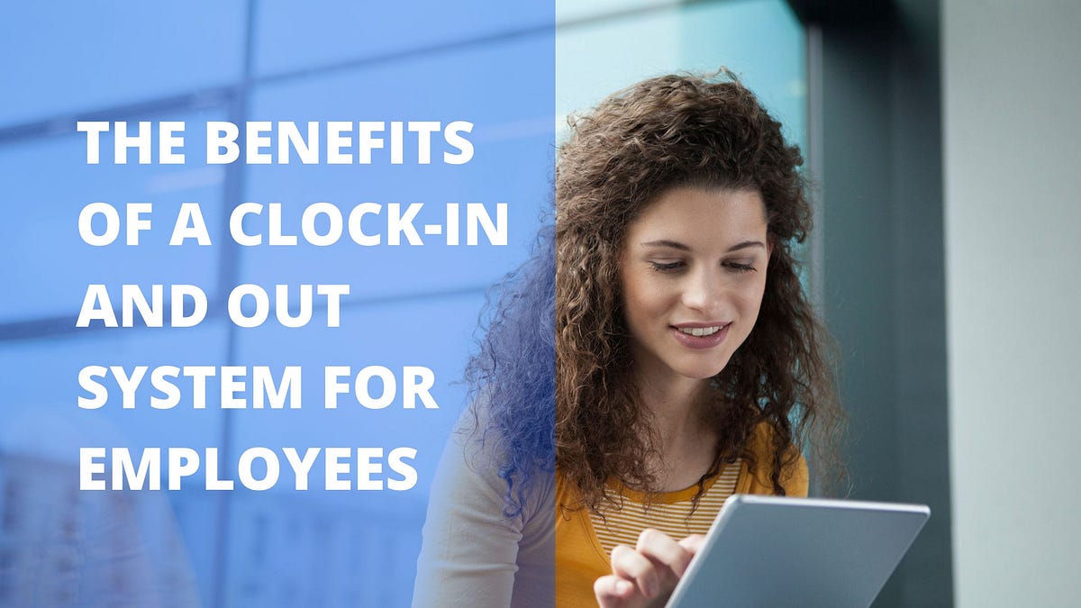 The Benefits of a Clock-In and Out System for Employees | by Juan Ben ...