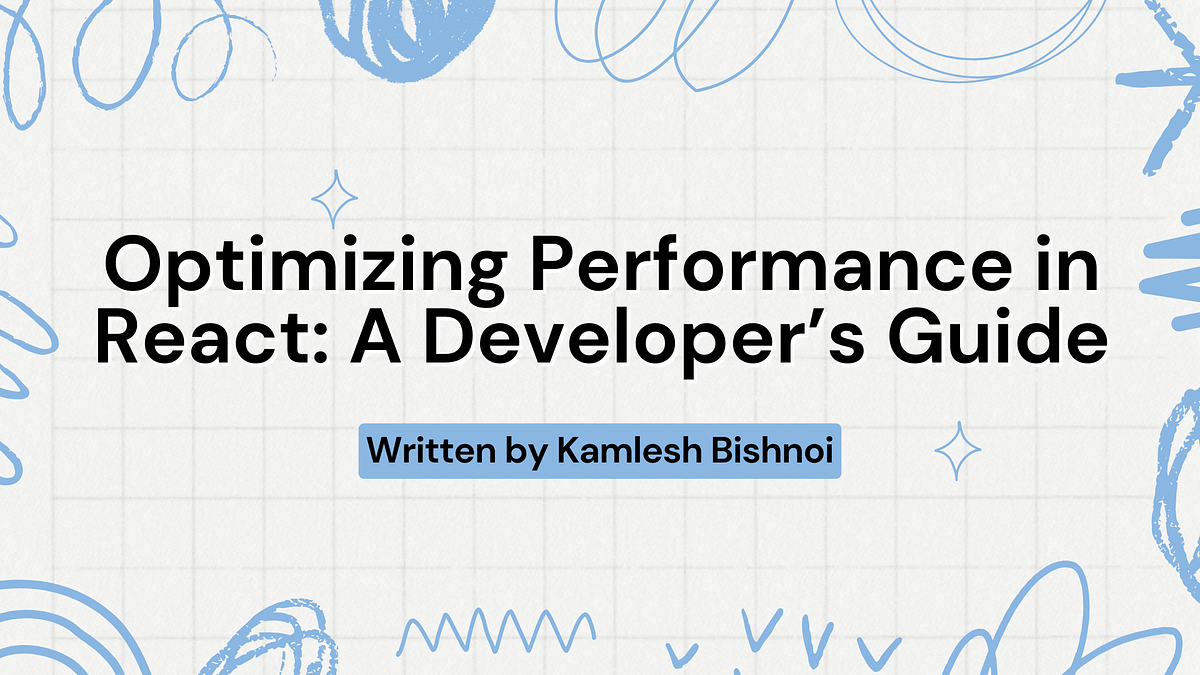 Optimizing Performance in React: A Developer’s Guide | by Kamlesh Bishnoi | Dec, 2024 | Medium