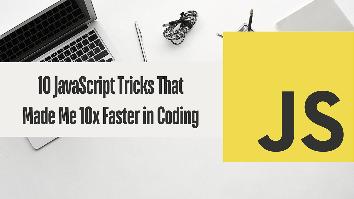 10 Javascript Tricks That Made Me 10x Faster In Coding By Coding With