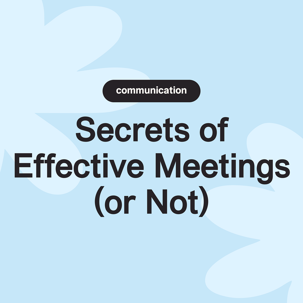 Secrets of Effective Meetings (or Not) | by Project Pixie | Feb, 2024 ...