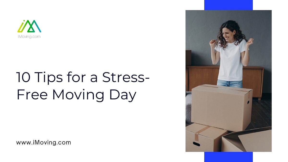10 Tips for a Stress-Free Moving Day | by iMoving | Apr, 2024 | Medium