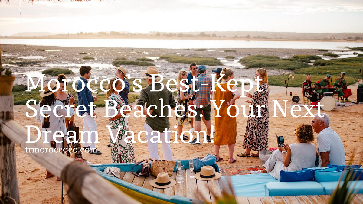 Morocco’s Best-Kept Secret Beaches: Your Next Dream Vacation!Morocco’s ...