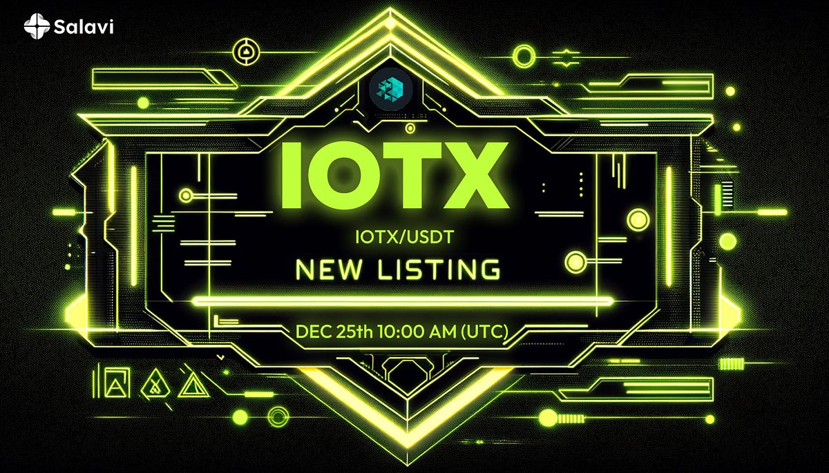 IOTX Will Be Listed on Salavi on 25 December. | by Salavi_Exchange | Dec, 2023 | Medium