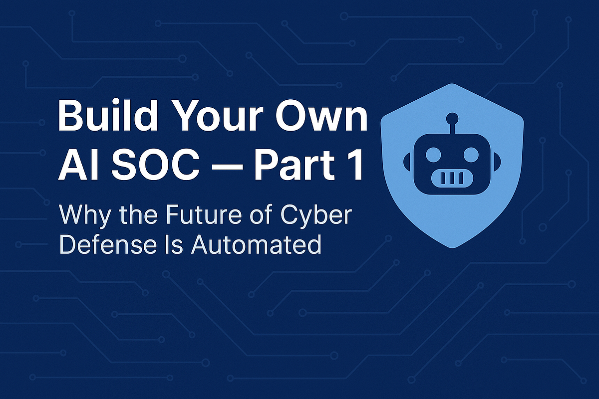 Build Your Own AI SOC — Part 1: Why the Future of Cyber Defense Is ...