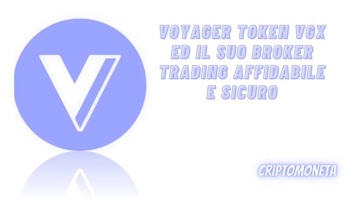 Voyager Token VGX ed il suo Broker Trading affidabile e sicuro ...