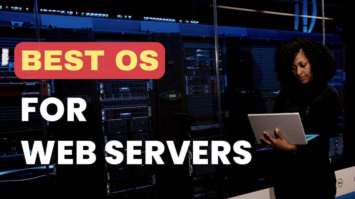 The Best OS for Web Servers. The simple answer is: CentOS 7 is best ...