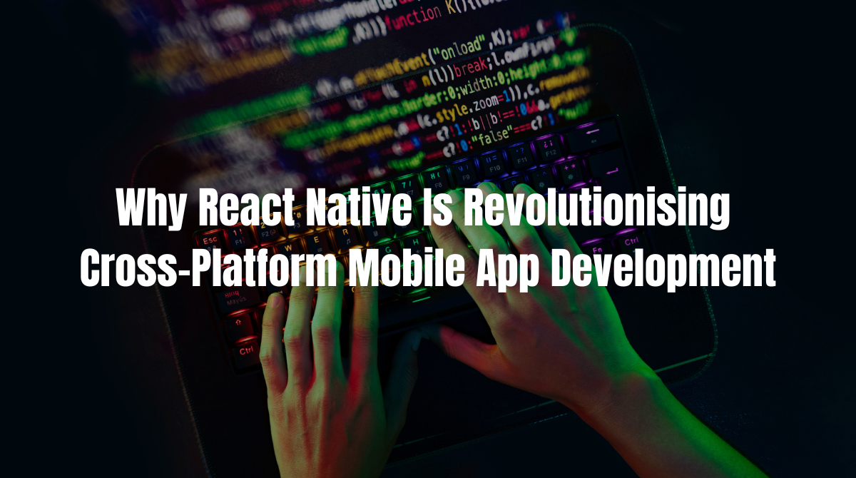 App Development Birmingham: Why React Native Is Revolutionising Cross ...