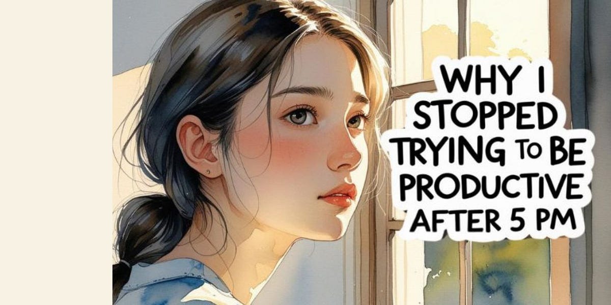 Why I Stopped Trying to Be Productive After 5 PM — and Got More Done ...