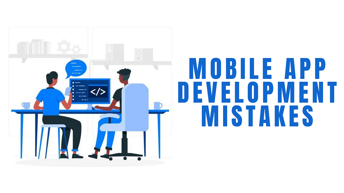 10 Development Mistakes That Can Destroy Your Mobile App | by Techasoft ...