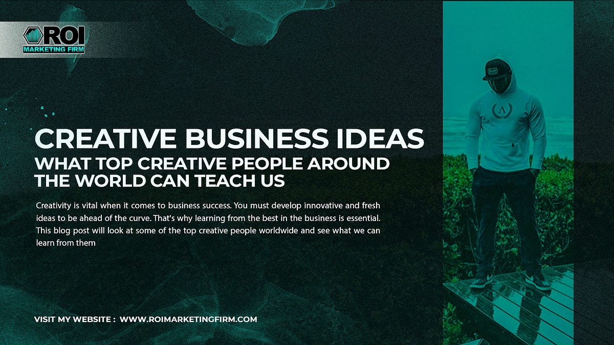 Creative Business Ideas: What Top Creative People Around the World Can ...
