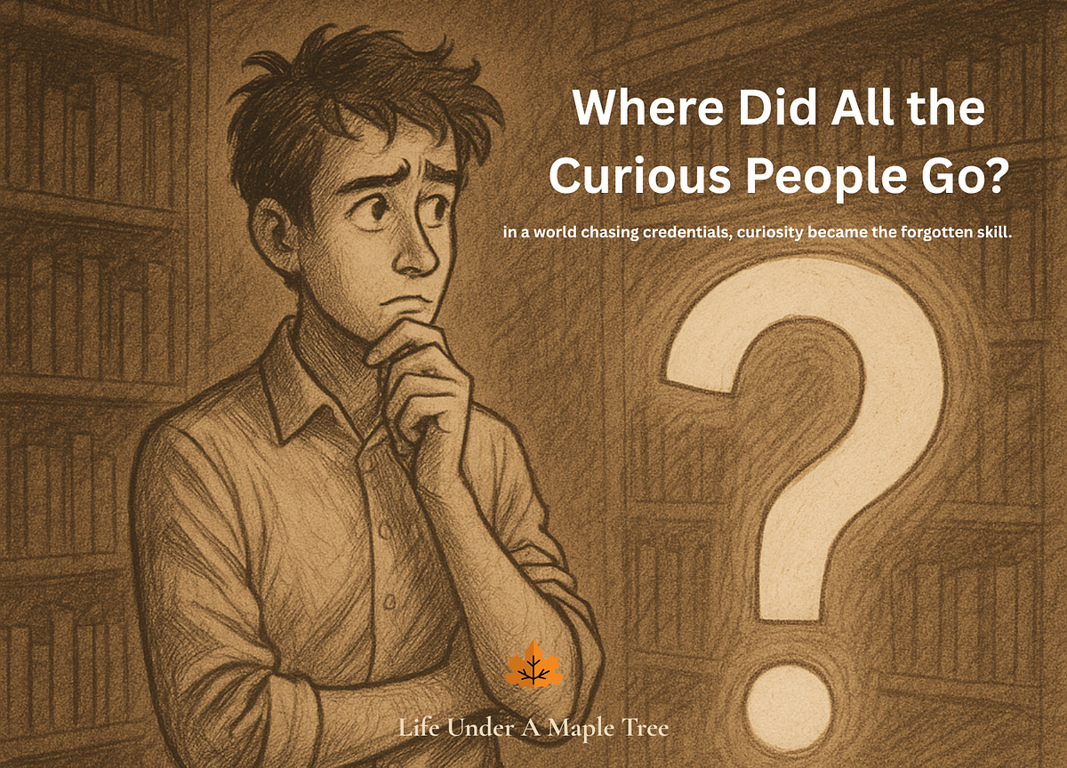 Where Did All the Curious People Go? (And Why I’m Worried About It ...