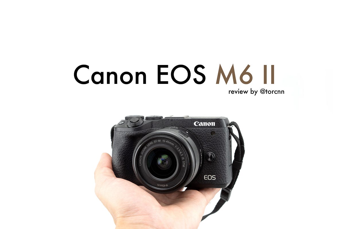 รีวิว Canon EOS M6 II (Mark2) สามปีผ่านไป รุ่นใหม่มาแล้ว! | by Tor ...