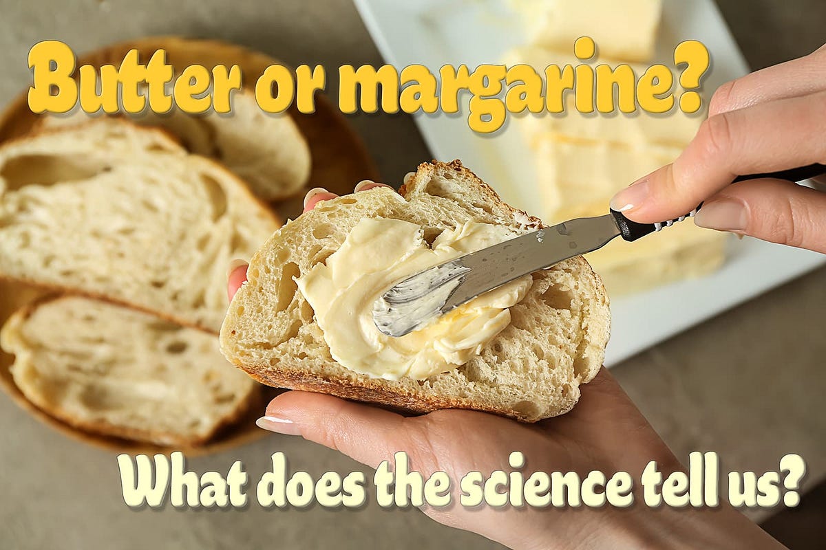 Butter or Margarine? A Doctor Explores What the Science Tells Us | by ...