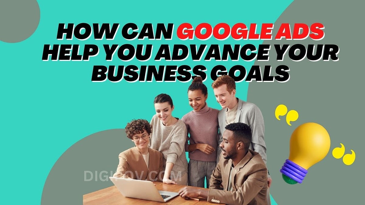 How can google ads help you advance your business goals? | by DigiPov ...