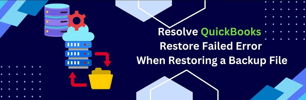 Resolve QuickBooks Restore Failed Error When Restoring a Backup File | by Alicelee | Jul, 2024 ...