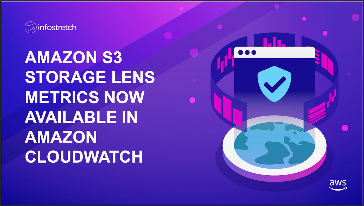 Amazon S3 Storage Lens metrics now available in Amazon CloudWatch | by ...