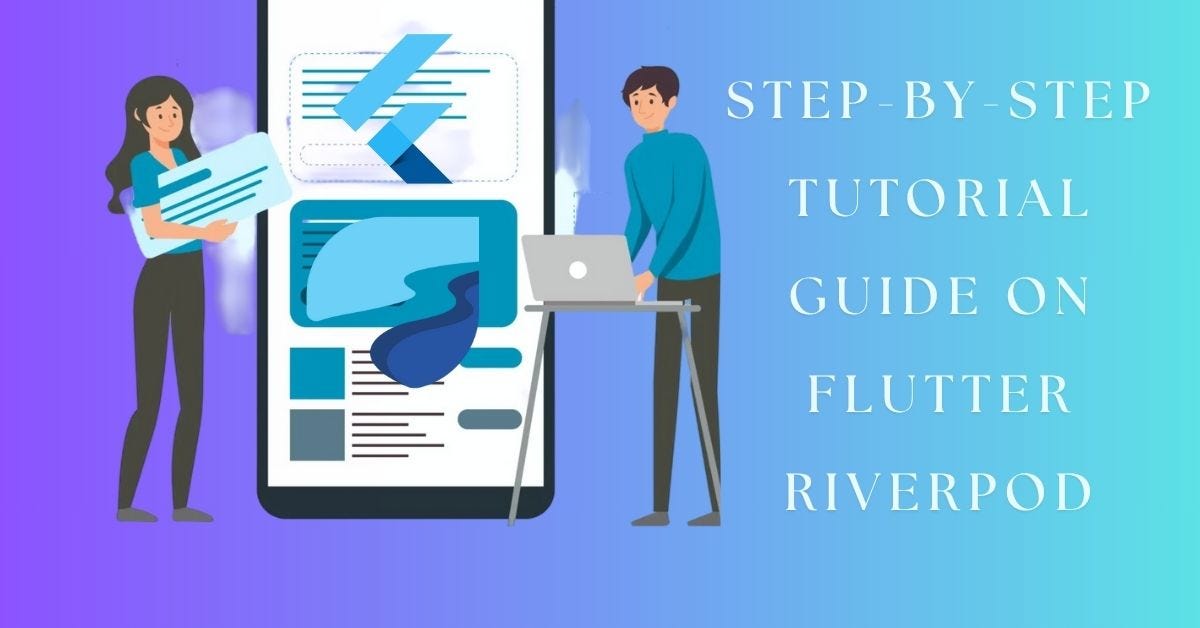 A Step-By-Step Tutorial Guide on Flutter Riverpod | by Nakiboddin Saiyad | Medium
