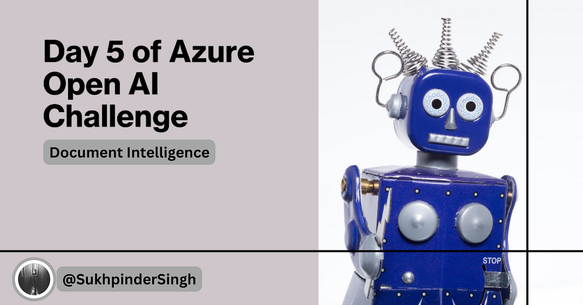 Day 5- Azure Open AI Challenge: Document Intelligence | Sukhpinder Singh | Open AI