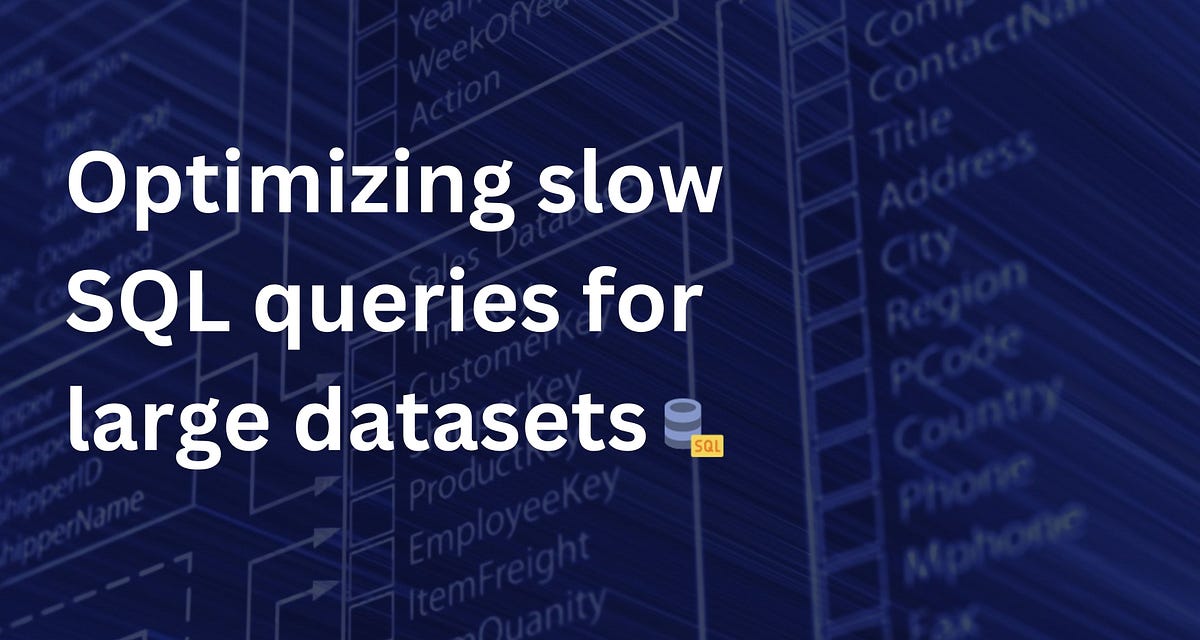 Optimizing slow SQL Queries for Large Datasets | by Rohit Dev | Medium