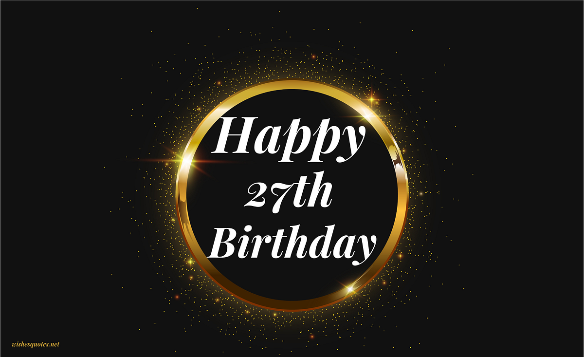 127+ Unique Happy 27th Birthday Wishes Messages & Quotes | by Wishes ...