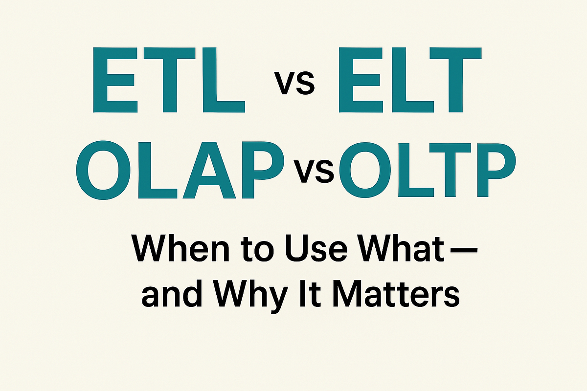 ETL vs ELT vs OLAP vs OLTP. When to Use What — and Why It Matters | by ...