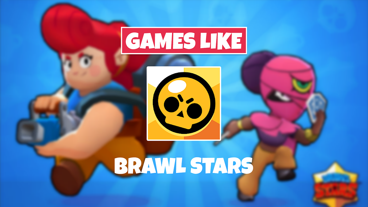Top free games like Brawl Stars for Mobile | by James Digalo | Medium