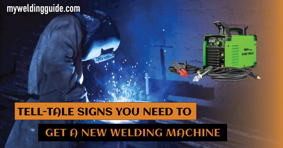 Tell-Tale Signs You Need to Get a New Welding Machine - Myweldingguide ...