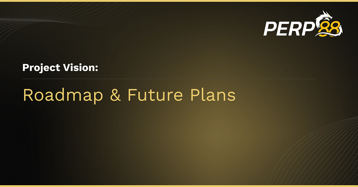 Project Vision: Roadmap & Future Plans | by Rockman Perp88 | Perp88 ...