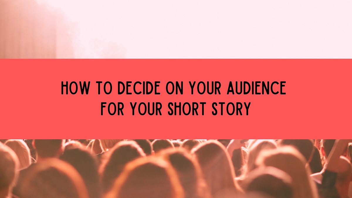 How To Decide On Your Short Story Audience | by J.R. HEIMBIGNER, AUTHOR ...