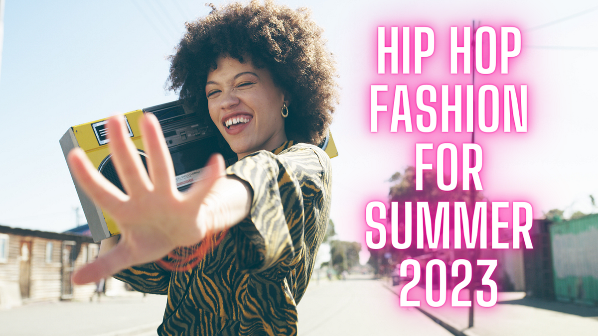 The Ultimate Guide to Hip Hop Fashion for Summer 2023 | by Jesse ...