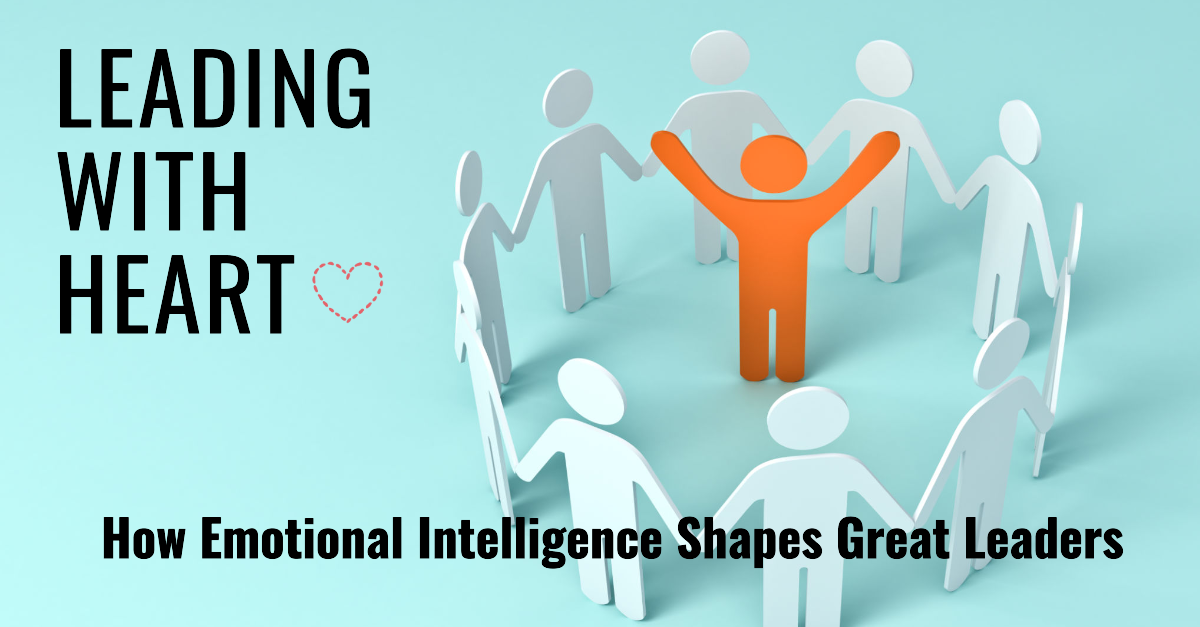 Leading with Heart: How Emotional Intelligence Shapes Great Leaders ...