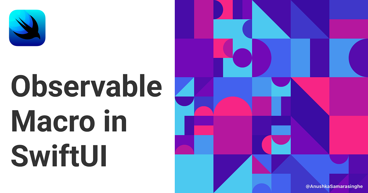 Observable Macro in SwiftUI: A Game-Changer for State Management | by Anushka Samarasinghe | Medium