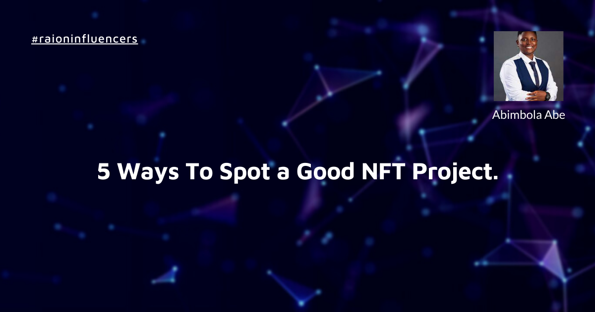 #raioninfluencer Abimbola Abe: “5 Ways To Spot a Good NFT Project ...