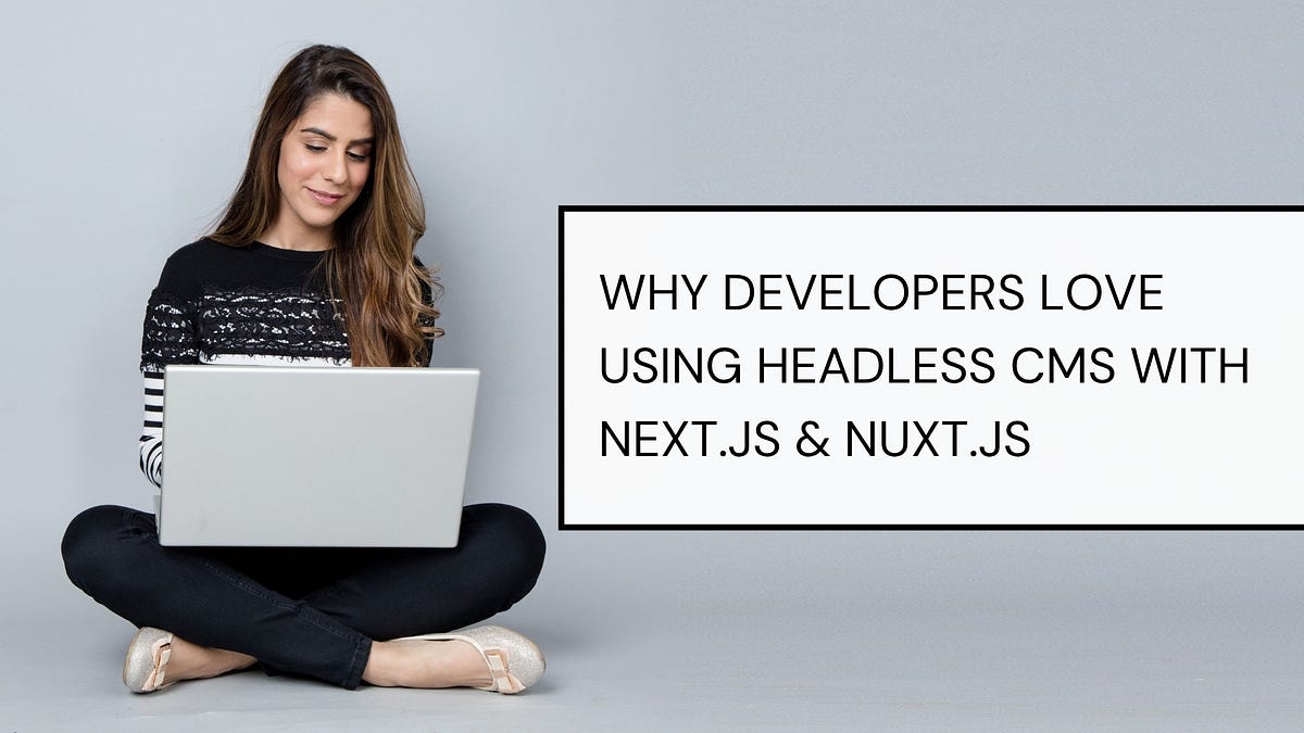 Next.js & Nuxt.js + Headless CMS: The Perfect Match | Medium
