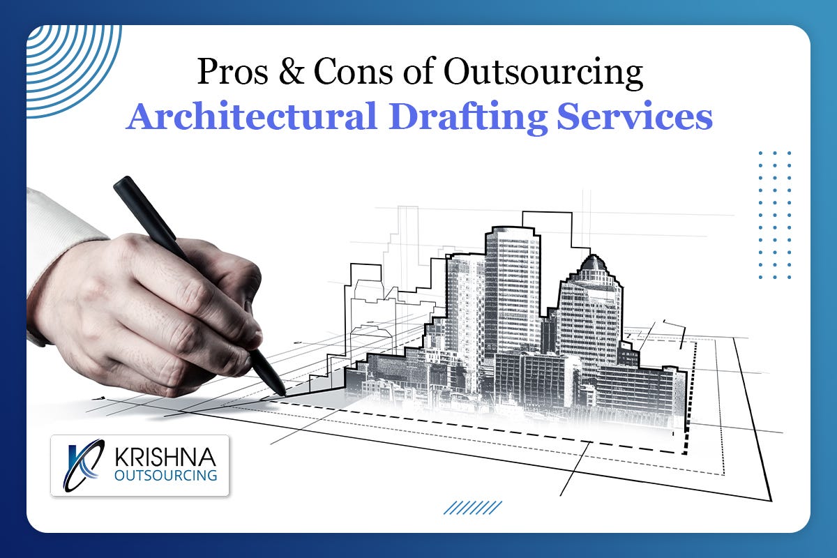 Pros & Cons of Outsourcing Architectural Drafting Services | by Krishnaoutsourcing | Medium