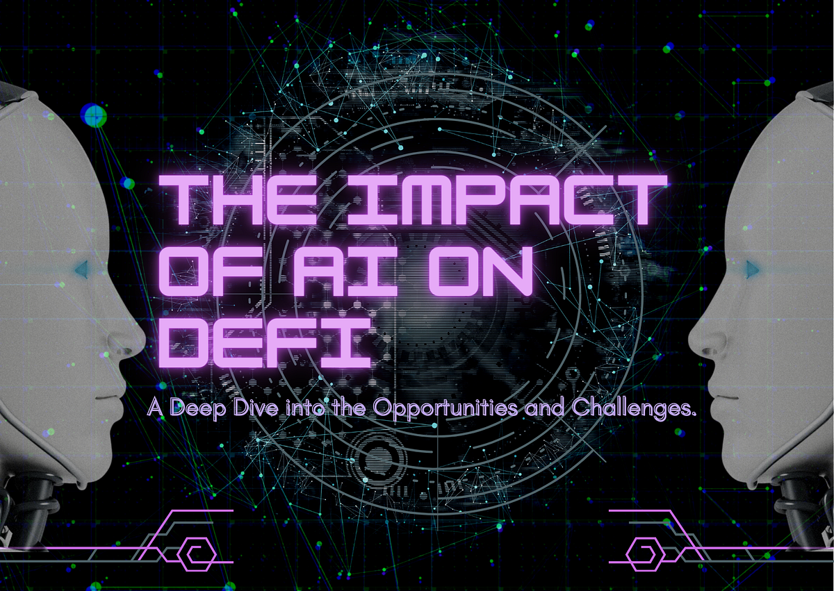 The Impact of AI on DeFi: A Deep Dive into the Opportunities and Challenges. | by Seraph Jay ...