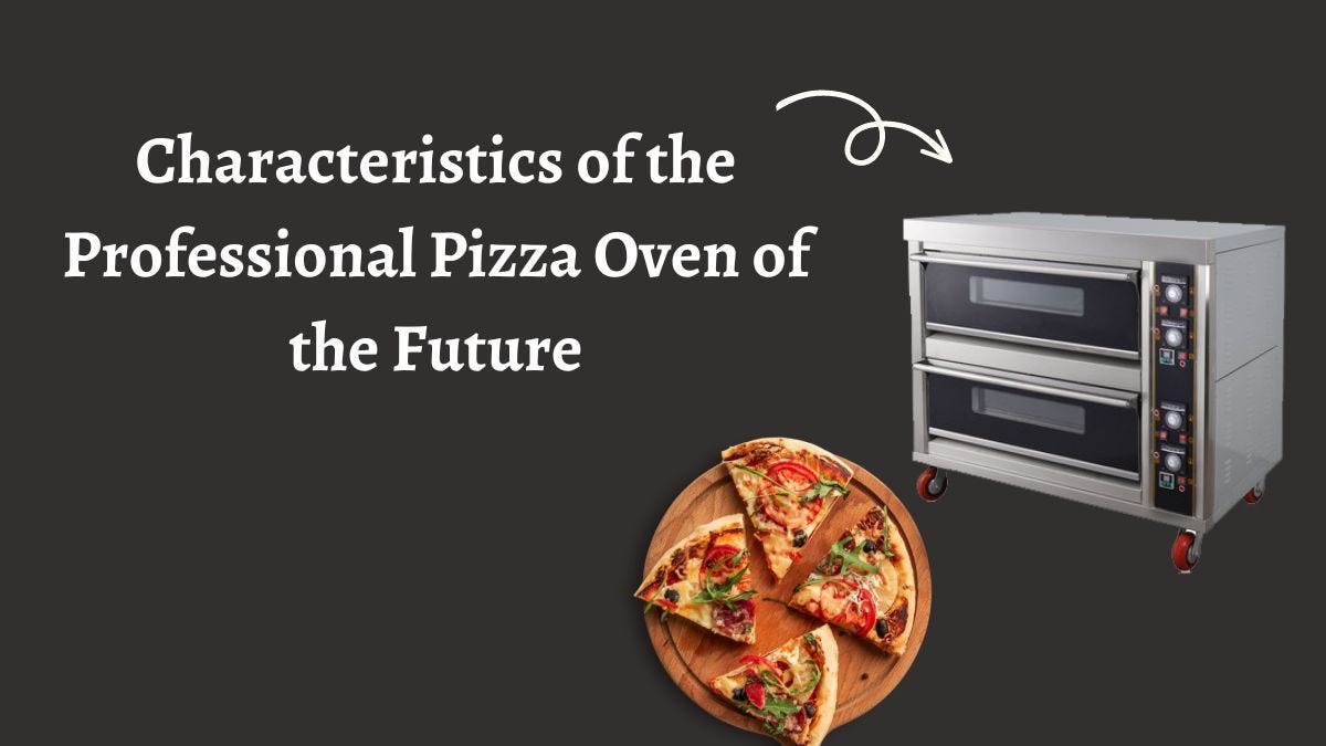 Characteristics of the Professional Pizza Oven of the Future | by ...