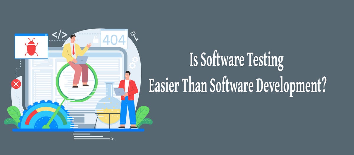 Is Software Testing Easier Than Software Development? | by Lena Tyson ...