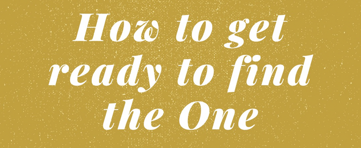 How to get ready to find the One. Being single is actually the best ...