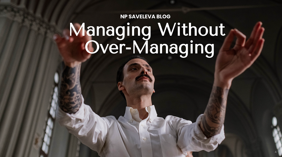 Managing Without Over-Managing: How I Freed Up My Time While Ensuring ...