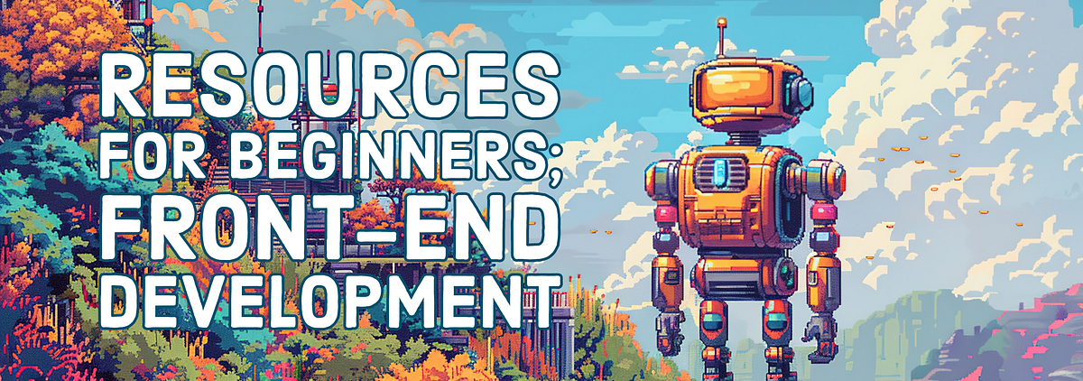 6 Useful Resources for Beginners; Front-End Development | by Akhil ...