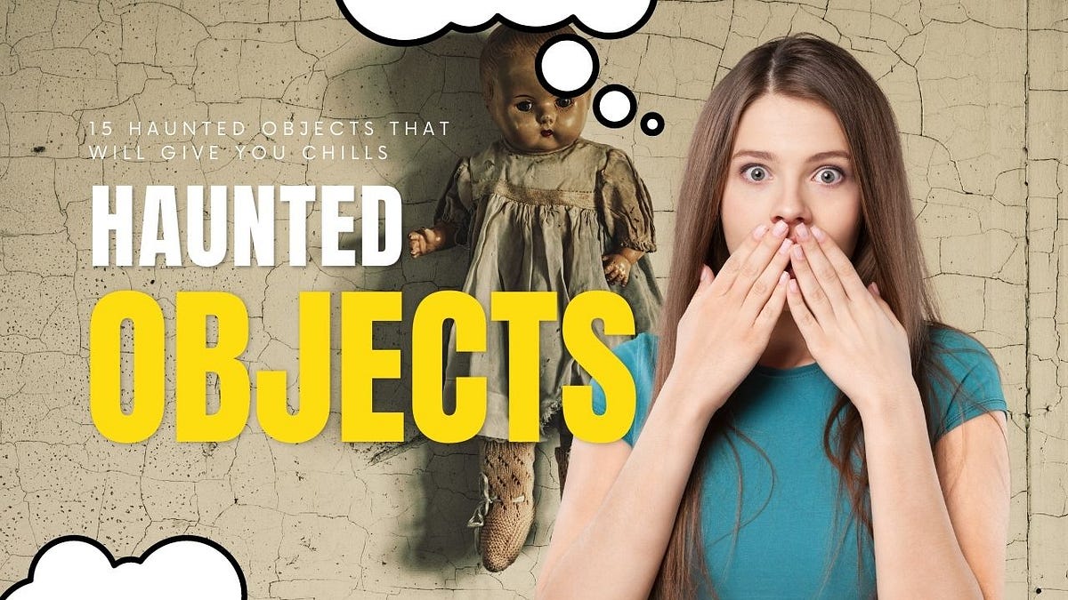 15 Haunted Objects That Will Give You Chills | by Eve S Evans | Dark ...