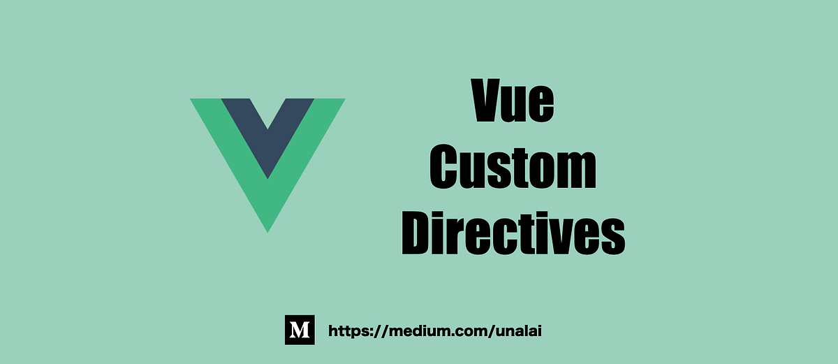 認識 Vue Custom Directives，自定義指令. 除了內建提供的 v-if、v-for 等指令，利用 Custom… | by Lai | UnaLai | Medium